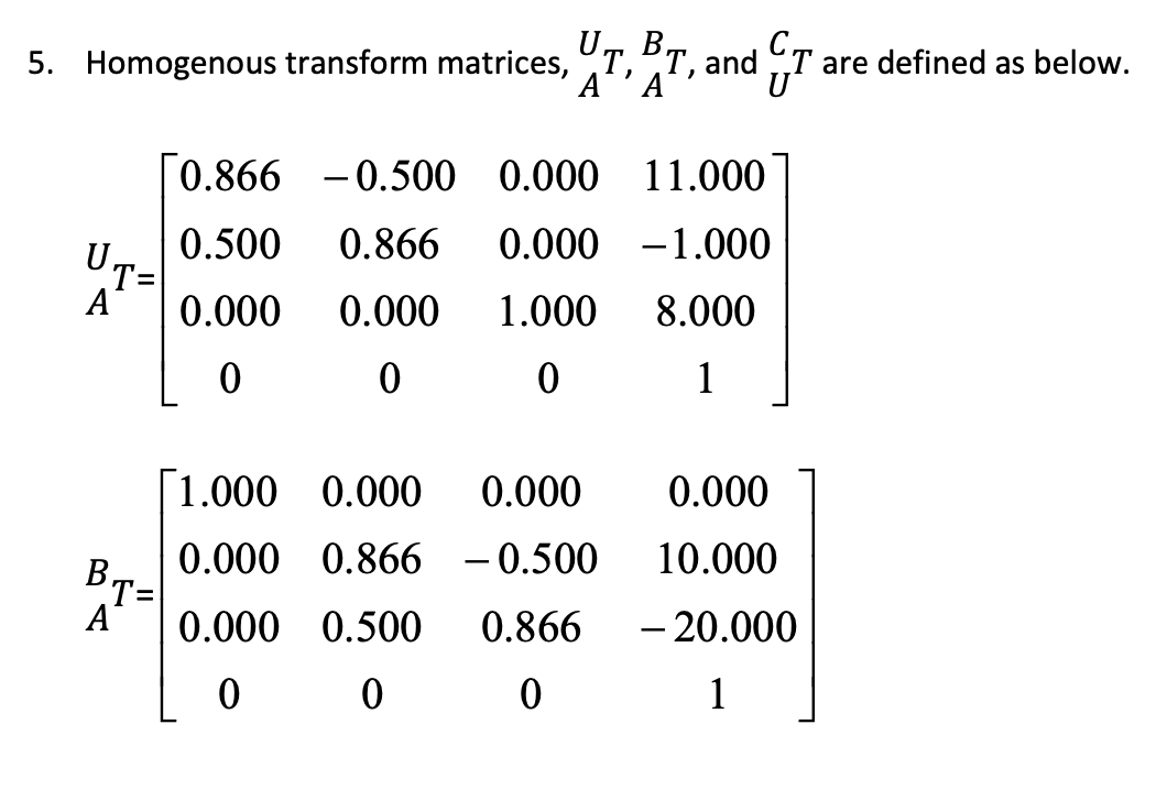 Solved 5. Homogenous transform matrices, UT, BT, and ст are | Chegg.com