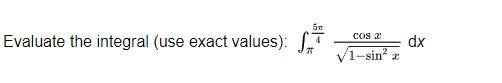 Solved Evaluate the integral (use exact values): | Chegg.com