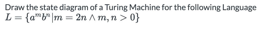 Solved Draw the state diagram of a Turing Machine for the | Chegg.com