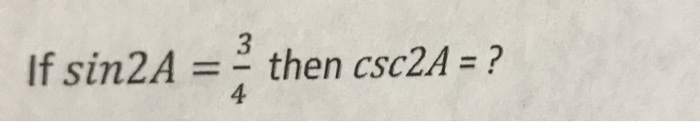 Solved 3 If sin2A = then csc2A = ? | Chegg.com
