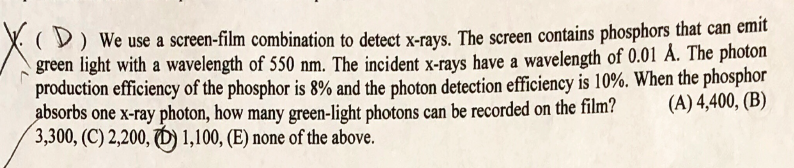 (D) We use a screen-film combination to detect | Chegg.com