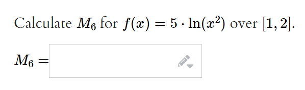Solved Calculate M6 for f(x)=5⋅ln(x2) over [1,2]. | Chegg.com