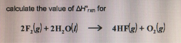 Solved calculate the value of AHrxn for 2F,(g) + 2H2O(z) → | Chegg.com