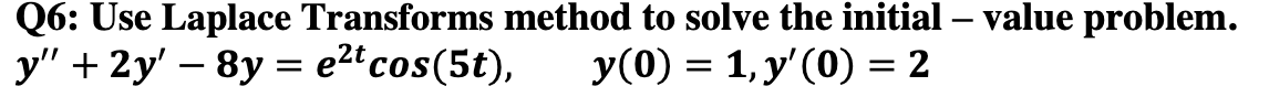 Solved Q6: Use Laplace Transforms method to solve the | Chegg.com