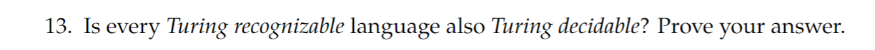 Solved 13. Is every Turing recognizable language also Turing | Chegg.com