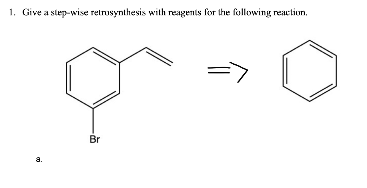 Solved 1. Give a step-wise retrosynthesis with reagents for | Chegg.com