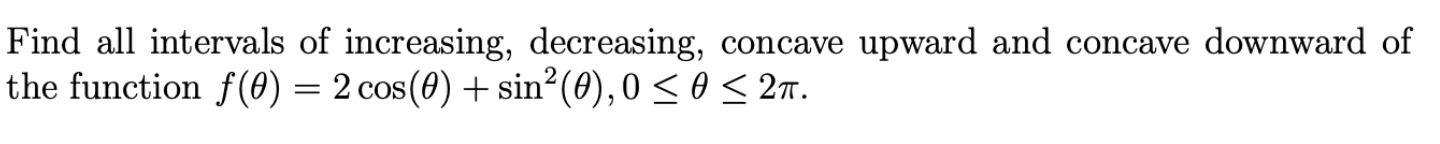 Solved Find all intervals of increasing, decreasing, concave | Chegg.com