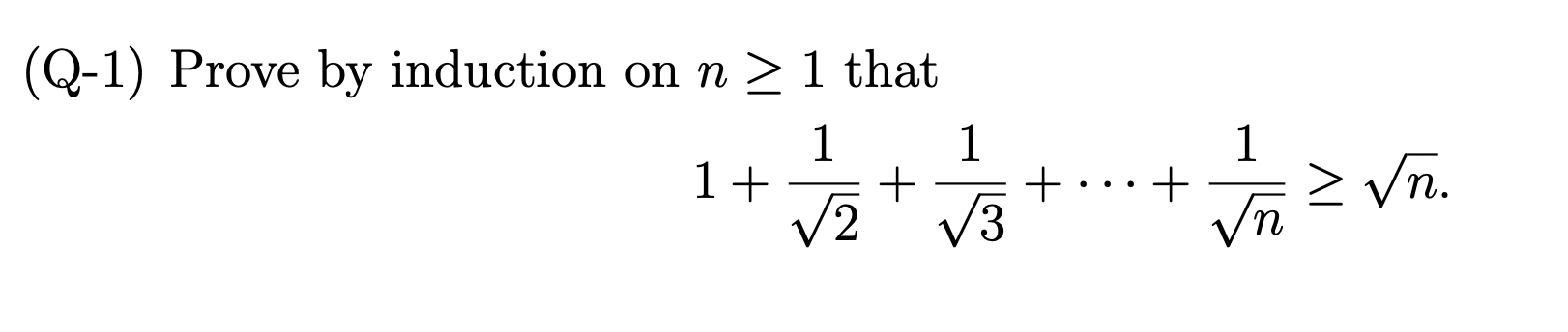 Solved (Q-1) Prove by induction on n≥1 that 1+21+31+⋯+n1≥n. | Chegg.com