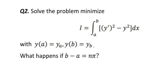 Solved Q2. Solve the problem minimize I=∫ab[(y′)2−y2]dx with | Chegg.com