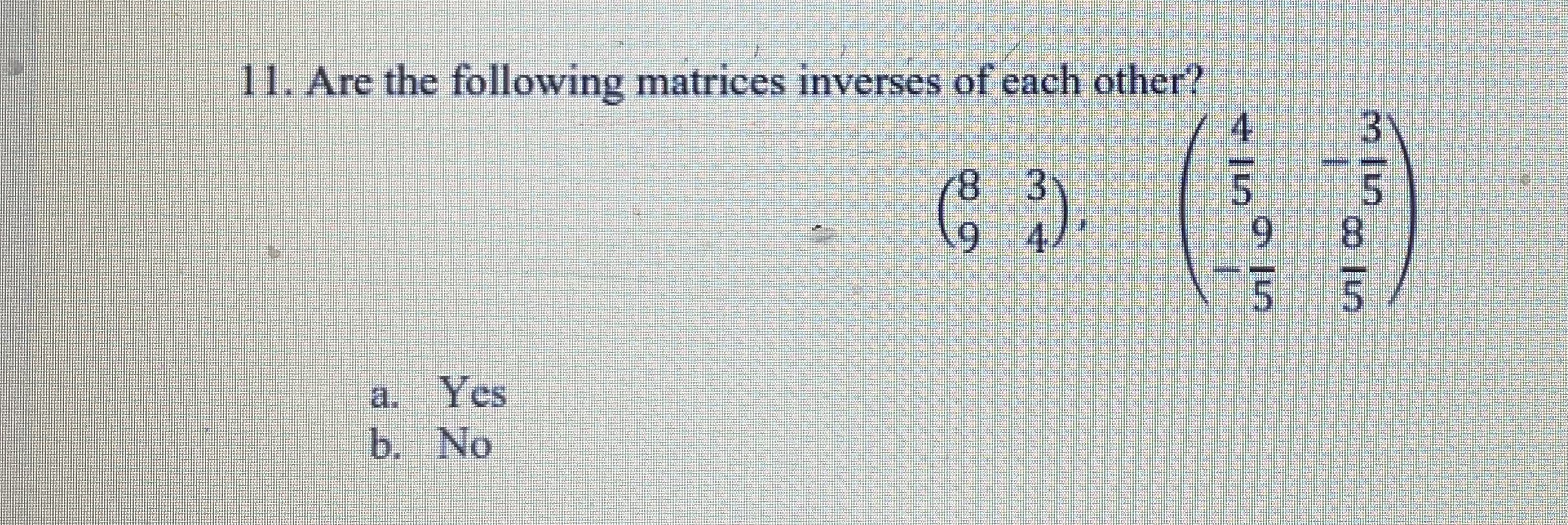 Solved 11. Are the following matrices inverses of each | Chegg.com