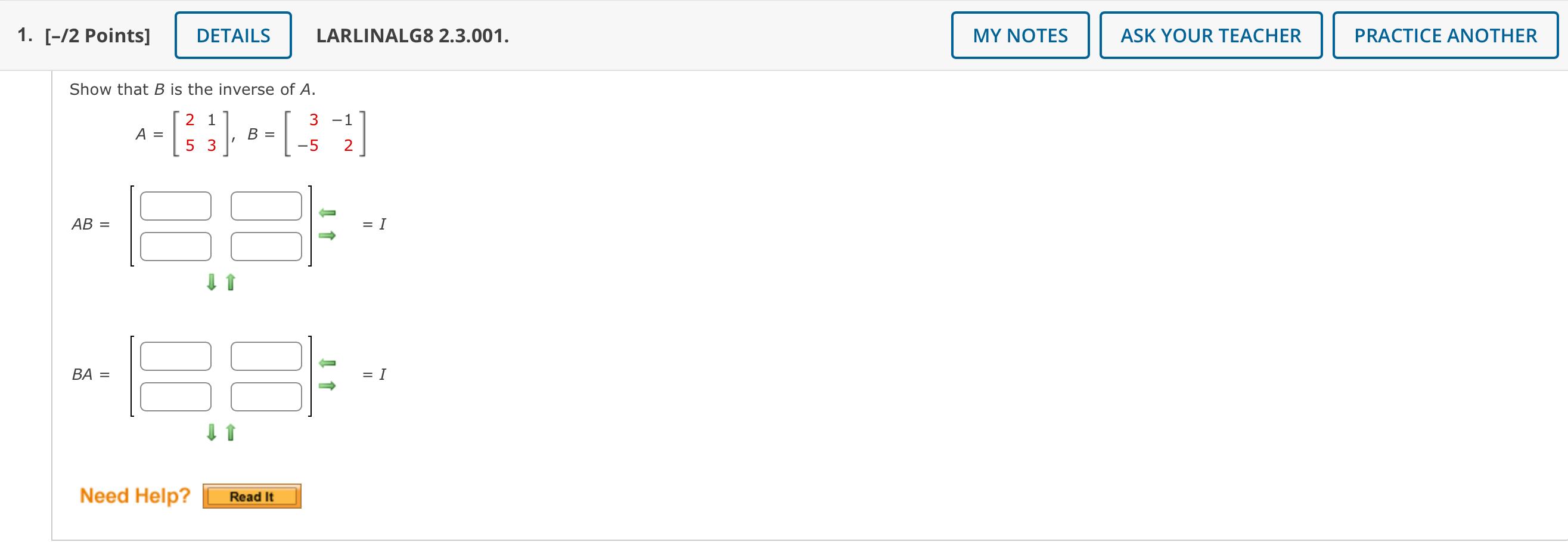 Solved Show that B is the inverse of A. A=[2513],B=[3−5−12] | Chegg.com