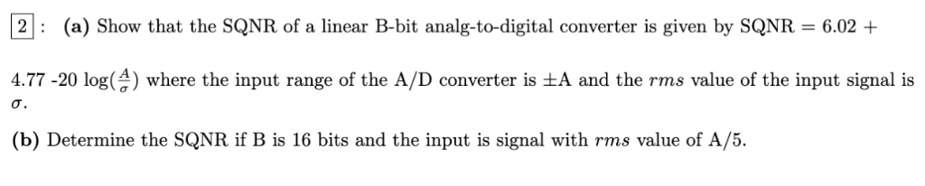 Solved 2: (a) Show that the SQNR of a linear B-bit | Chegg.com