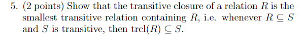 Solved 5. (2 points) Show that the transitive closure of a | Chegg.com