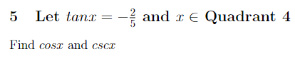 Solved 5 Let tanx=−52 and x∈ Quadrant 4 Find cosx and cscx | Chegg.com