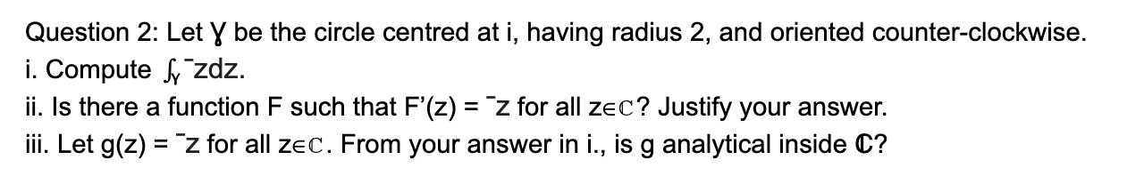 Solved Question 2: Let y be the circle centred at i, having | Chegg.com