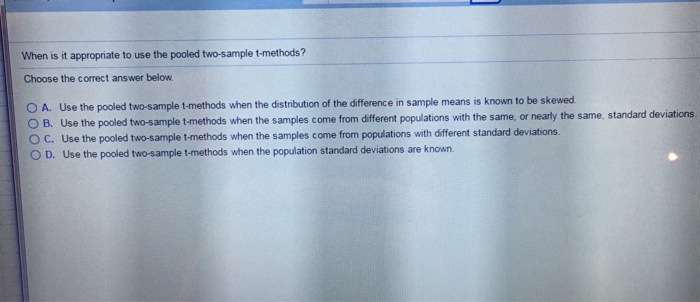 Solved When is it appropriate to use the pooled two-sample | Chegg.com