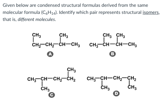 Solved Given below are condensed structural formulas derived | Chegg.com