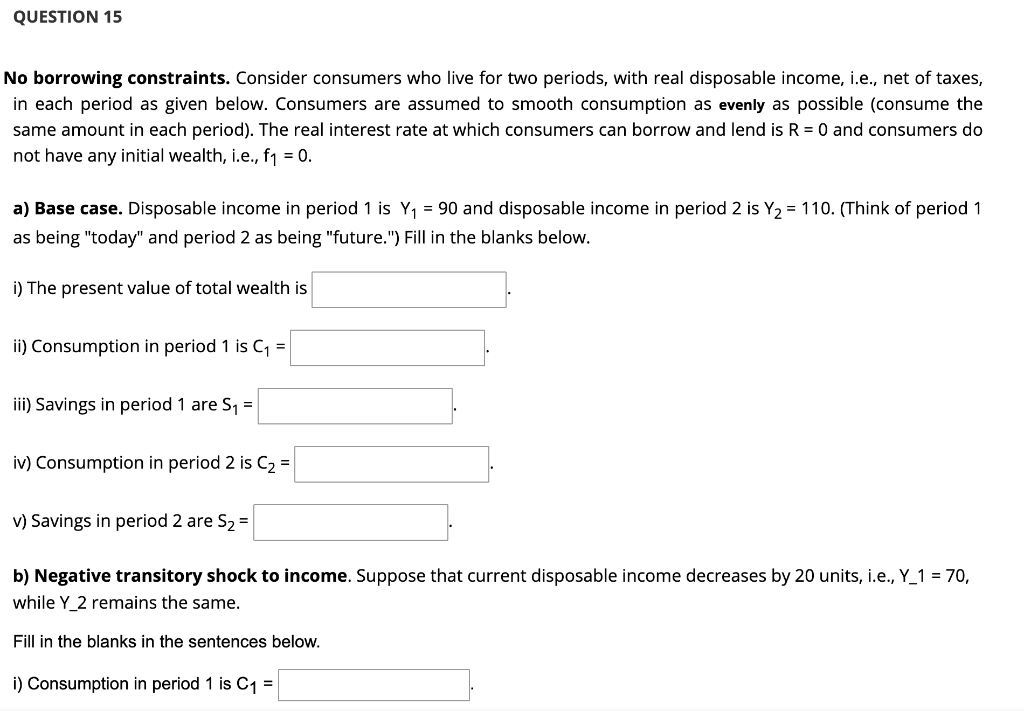 Solved QUESTION 15 No borrowing constraints. Consider | Chegg.com