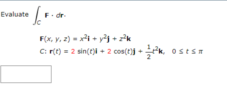 Solved Evaluate F(x, y, z)x2i + y2j + z2k C: r(t) = 2 | Chegg.com