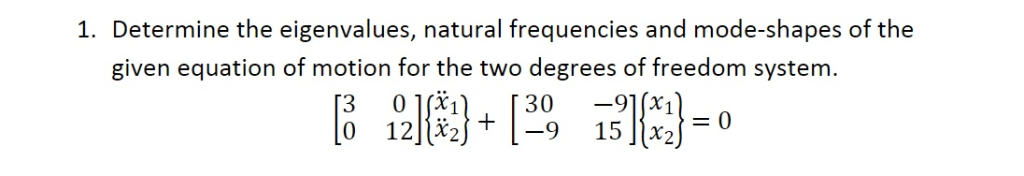 Solved 1. Determine the eigenvalues, natural frequencies and | Chegg.com