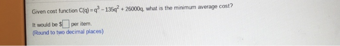 Solved Given cost function C(q) q-135q+ 2500q, what quantity | Chegg.com