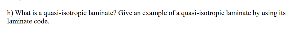 Solved h) What is a quasi-isotropic laminate? Give an | Chegg.com