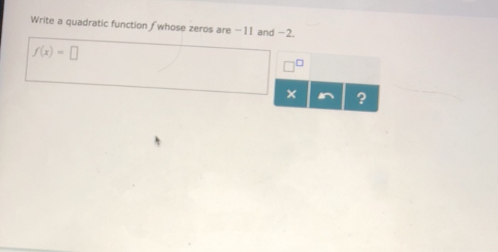 Solved Write A Quadratic Function Whose Zeros Are 11 And 2