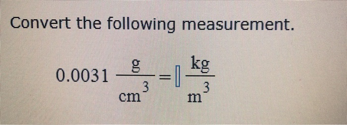 Solved Convert the following measurement. kg 0.0031 cm | Chegg.com Solved Convert the following measurement. kg 0.0031 cm | Chegg.com