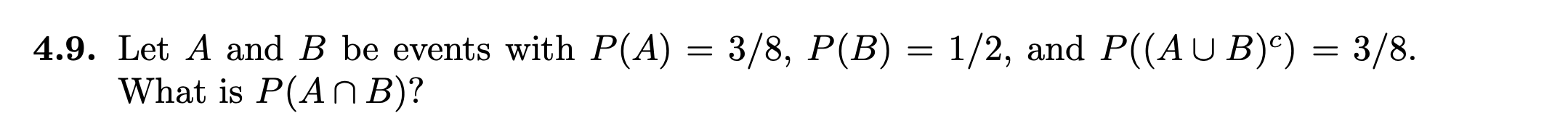 Solved 4.9. Let A and B be events with P(A)=3/8,P(B)=1/2, | Chegg.com