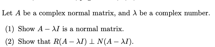 Solved Let A be a complex normal matrix, and be a complex | Chegg.com