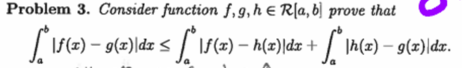 Solved Problem 3. Consider function f,g,h∈R[a,b] prove that | Chegg.com