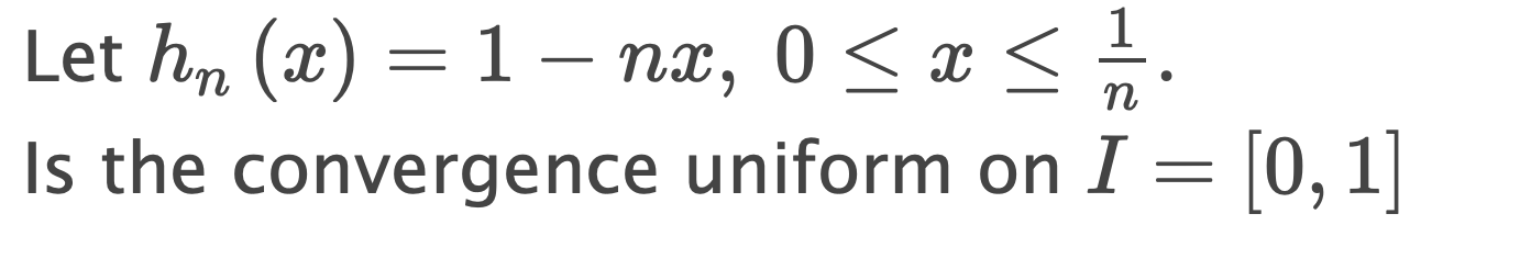 Solved Let hn(x)=1−nx,0≤x≤n1. Is the convergence uniform on | Chegg.com