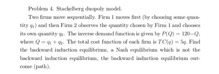 Solved Problem 4. Stackelberg duopoly model. Two firms move | Chegg.com