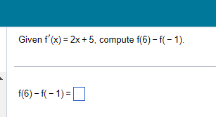Solved Given f′(x)=2x+5, compute f(6)−f(−1) f(6)−f(−1)= | Chegg.com