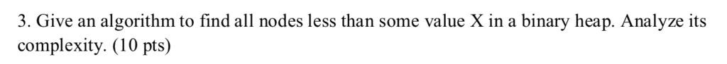 3. Give an algorithm to find all nodes less than some | Chegg.com