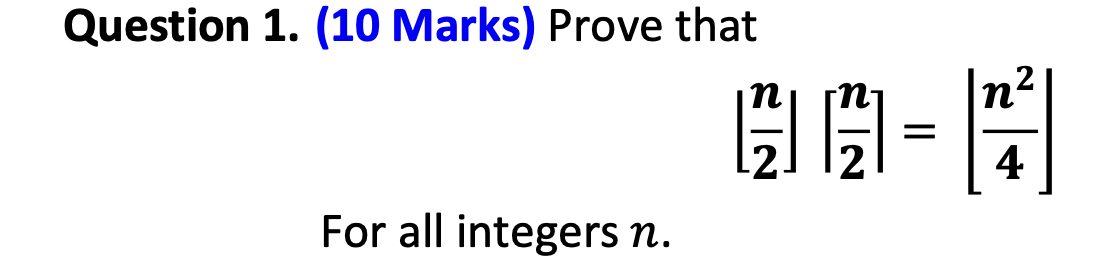 Solved Question 1. (10 Marks) Prove that ⌊2n⌋⌈2n⌉=⌊4n2⌋ For | Chegg.com