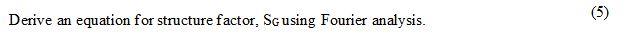 Solved (5) Derive an equation for structure factor, So using | Chegg.com