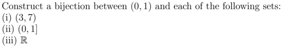 Solved Construct a bijection between (0, 1) and each of the | Chegg.com