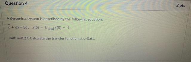 Solved Question 4 2 pts A dynamical system is described by | Chegg.com