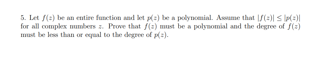 Solved 5. Let f(z) be an entire function and let p(z) be a | Chegg.com Solved 5. Let f(z) be an entire function and let p(z) be a | Chegg.com
