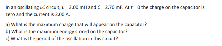 Solved In an oscillating LC circuit, L=3.00mH and C=2.70mF. | Chegg.com