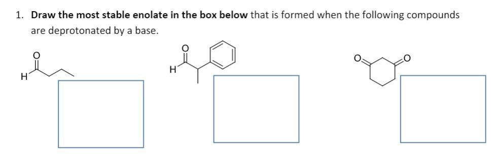 Solved 1. Draw the most stable enolate in the box below that | Chegg.com