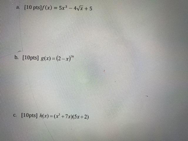 Solved [10pts]f(x)=5x3−4x+5 [10pts] g(x)=(2−x)79 | Chegg.com