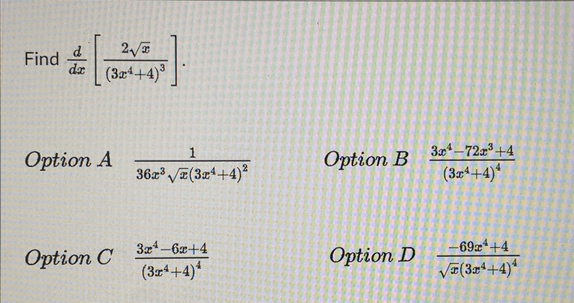 Solved Find dxd[(3x4+4)32x] Option A36x3x(3x4+4)21 Option | Chegg.com