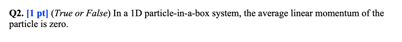Solved Q2. [1 pt] (True or False) In a 1D particle-in-a-box | Chegg.com