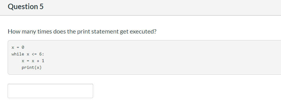 Solved Question 5 How many times does the print statement | Chegg.com