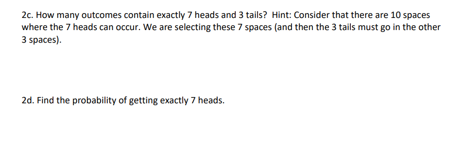 Solved 2c. How many outcomes contain exactly 7 heads and 3 | Chegg.com