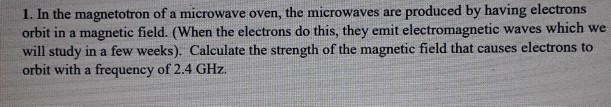 Solved 1. In the magnetotron of a microwave oven, the | Chegg.com