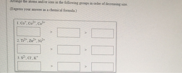Solved Arrange the atoms and/or ions in the following groups | Chegg.com