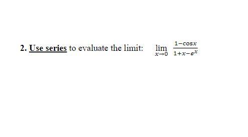 Solved 2. Use series to evaluate the limit: | Chegg.com